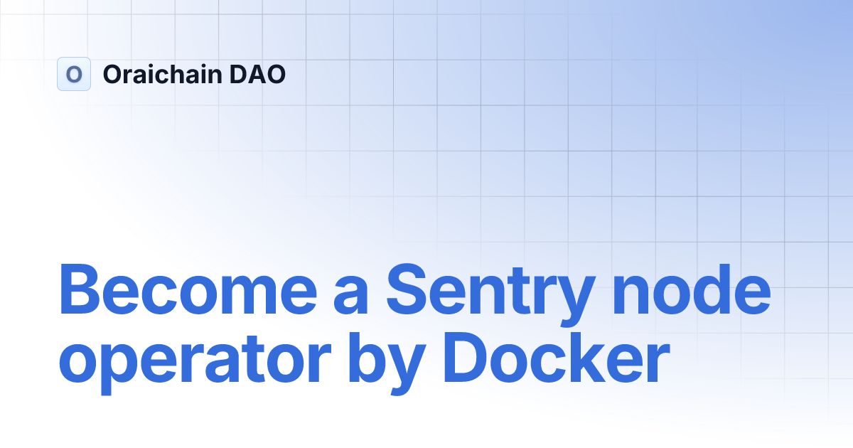 Become a Sentry node operator by Docker | Oraichain DAO