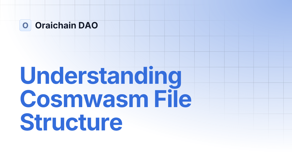 Understanding Cosmwasm File Structure | Oraichain DAO