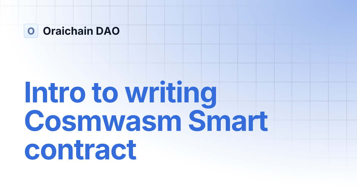 Intro to writing Cosmwasm Smart contract | Oraichain DAO