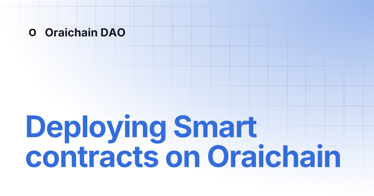 Deploying Smart contracts on Oraichain | Oraichain DAO Deploying Smart contracts on Oraichain | Oraichain DAO